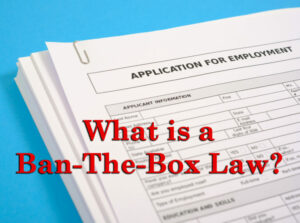 What Is a Ban-The-Box Law and What Does It Mean for Employers - Legal ...